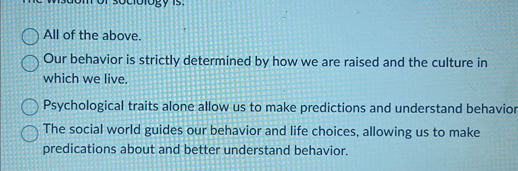 Solved All of the above.Our behavior is strictly determined | Chegg.com