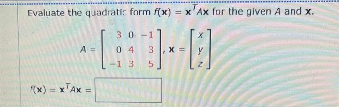 Solved Evaluate the quadratic form f(x)=xTAx for the given A | Chegg.com