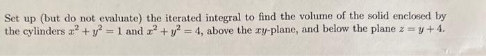Solved Set up (but do not evaluate) the iterated integral to | Chegg.com