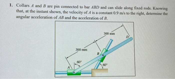 Solved 1. Collars A and B are pin connected to bar ABD and | Chegg.com