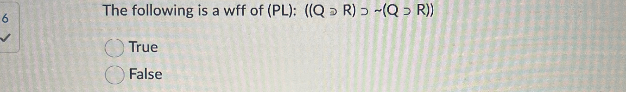 Solved The following is a wff of (PL):((Q⋗R)⊃∼(QsupR)) | Chegg.com