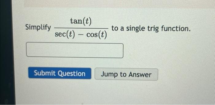 Solved Simplify sec(t)−cos(t)tan(t) to a single trig | Chegg.com