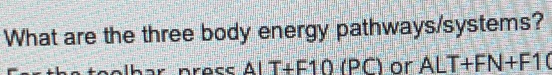 Solved What are the three body energy pathways/systems? | Chegg.com