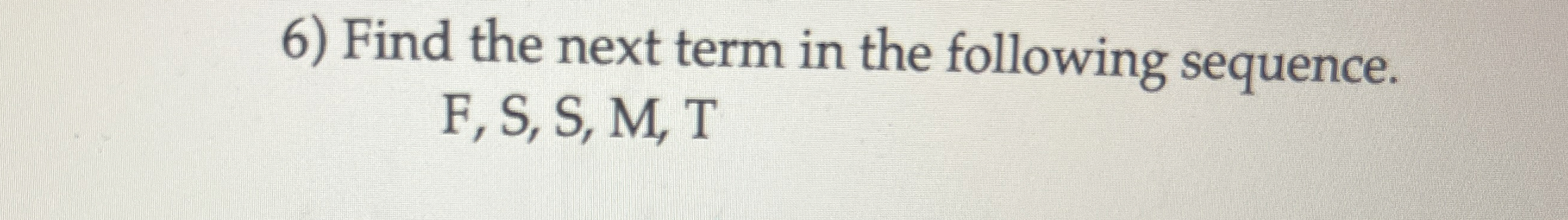 Solved Find the next term in the following sequence.F, ﻿S, | Chegg.com