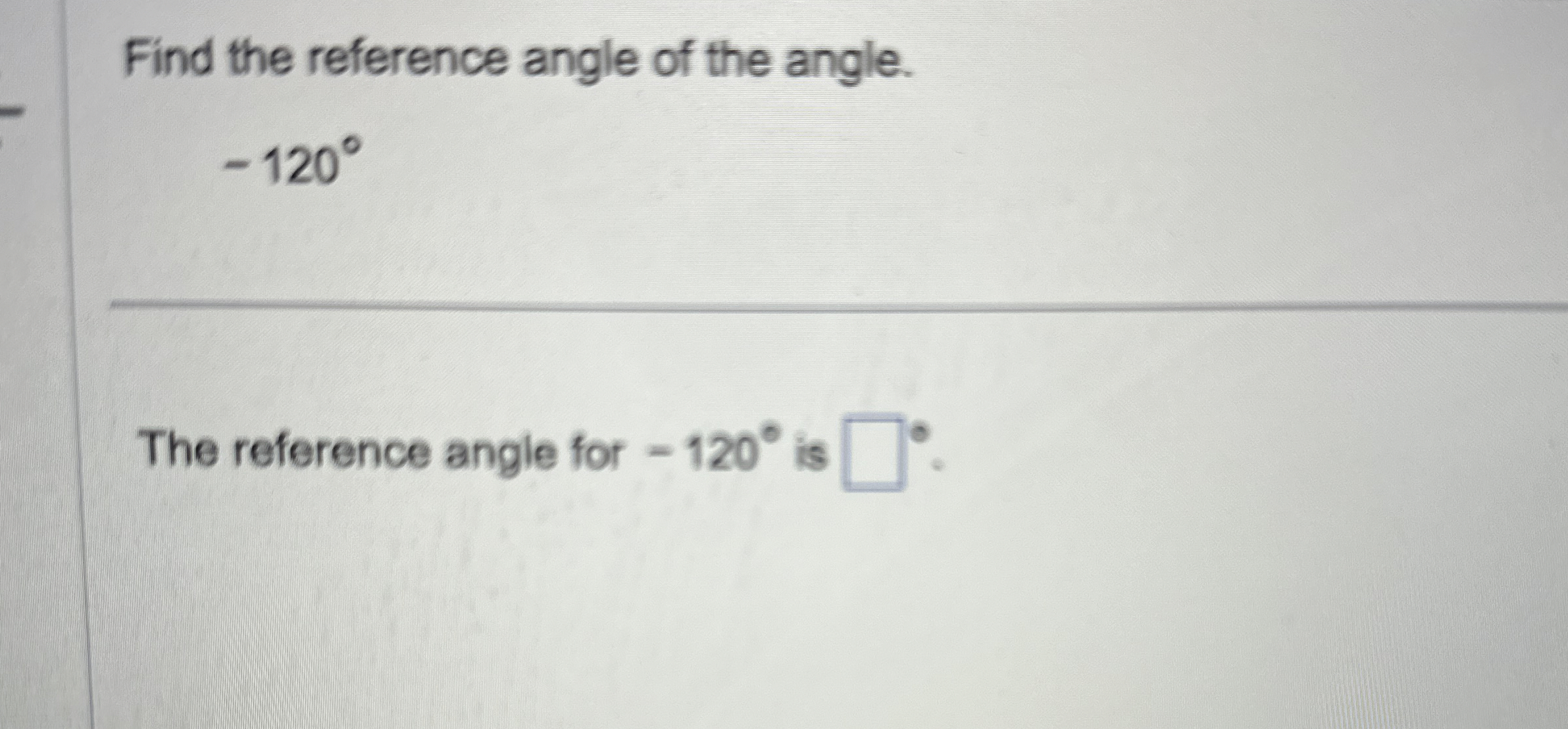 Solved Find the reference angle of the angle.-120°The | Chegg.com