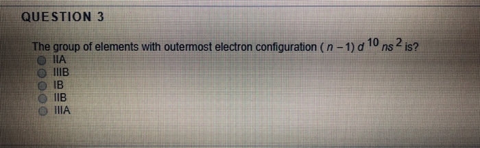 Solved QUESTION 3 The group of elements with outermost | Chegg.com