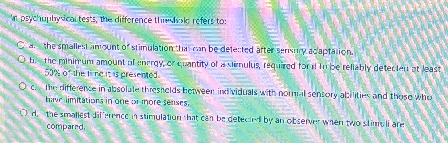 Solved In psychophysical tests, the difference threshold | Chegg.com