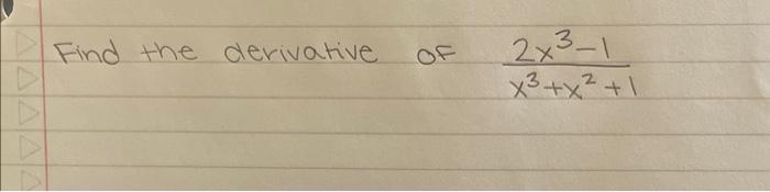 Solved Find the derivative of x3+x2+12x3−1 | Chegg.com