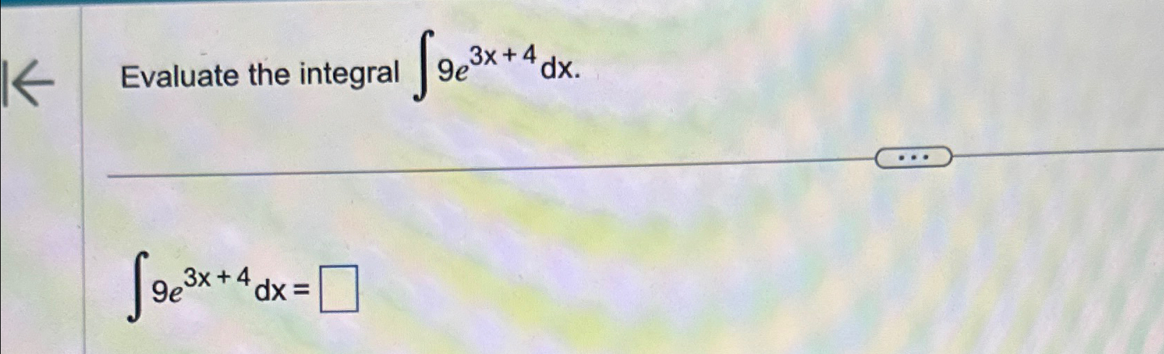 Evaluate the integral ∫﻿﻿9e3x+4dx∫﻿﻿9e3x+4dx= | Chegg.com