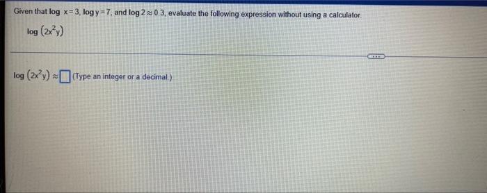 Solved Given that log x= 3, log y=7, and log2-0.3, evaluate | Chegg.com