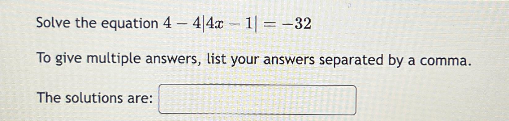 Solved Solve the equation 4-4|4x-1|=-32To give multiple | Chegg.com