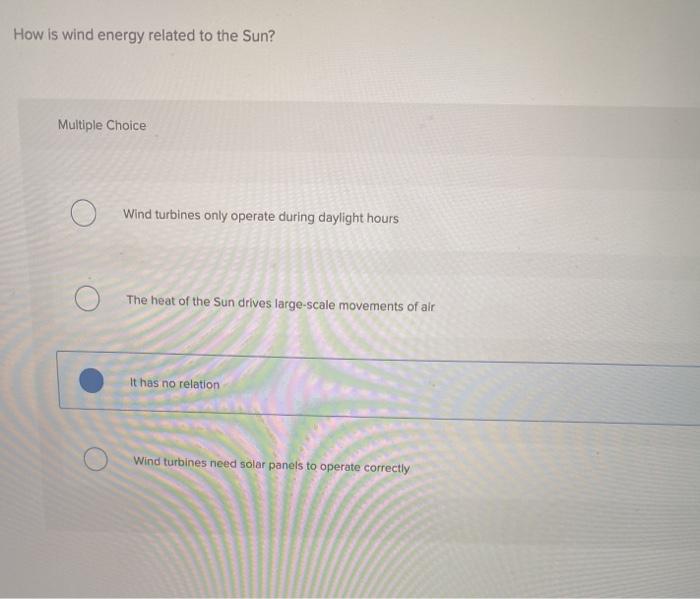 Solved How is wind energy related to the Sun? Multiple | Chegg.com