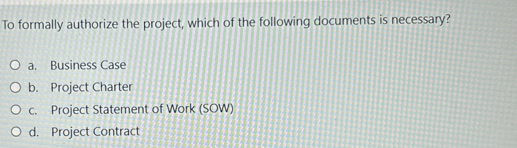 Solved To formally authorize the project, which of the | Chegg.com