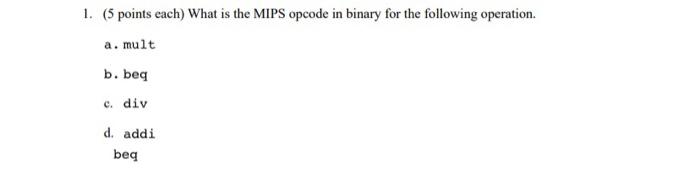 Solved 1. (5 points each) What is the MIPS opcode in binary | Chegg.com