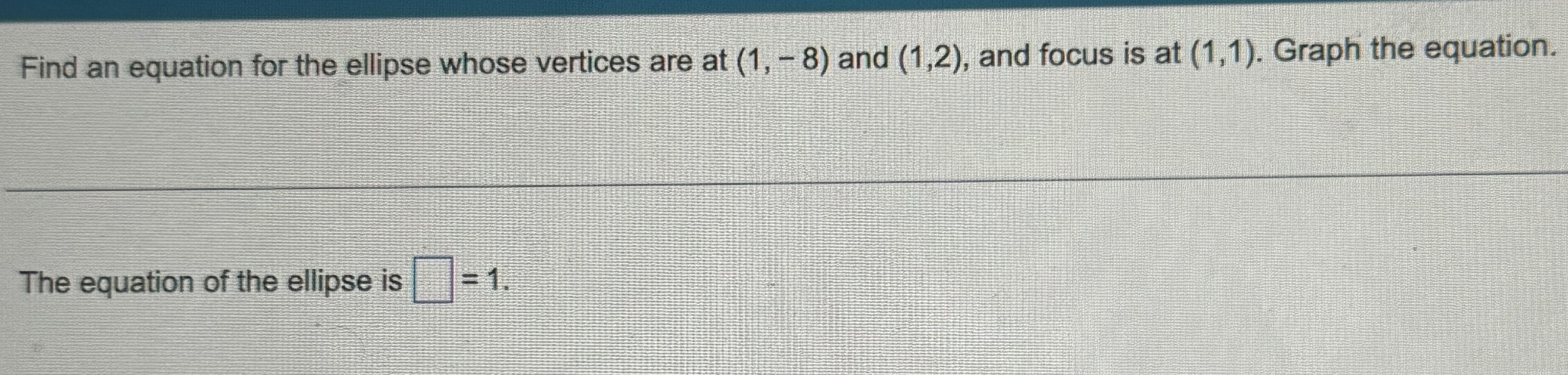 Solved Find an equation for the ellipse whose vertices are | Chegg.com
