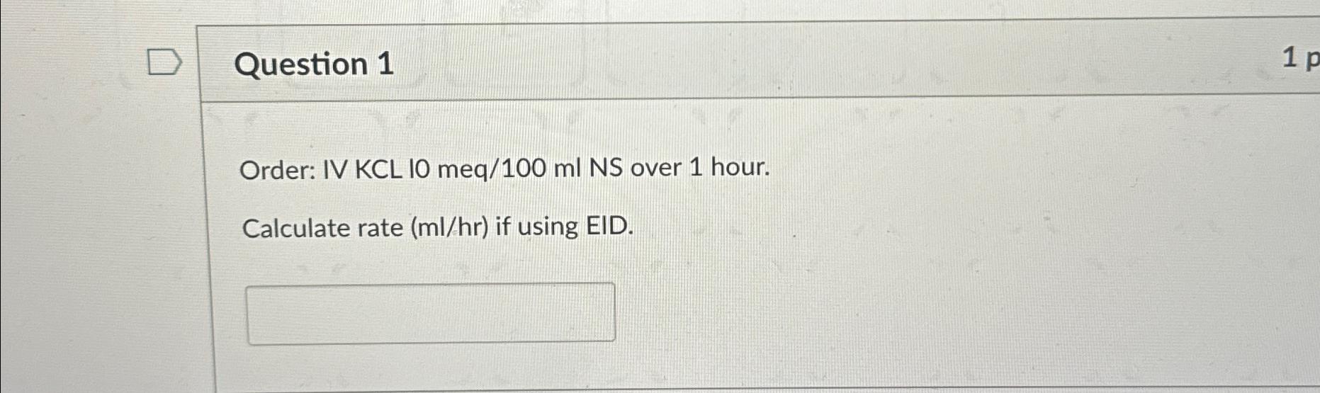 Solved Question 1Order: IV KCL 10 ﻿meq/100 ﻿mI NS over 1 | Chegg.com