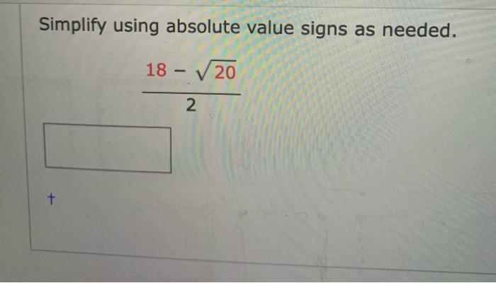 Solved Simplify using absolute value signs as needed. 18 - | Chegg.com