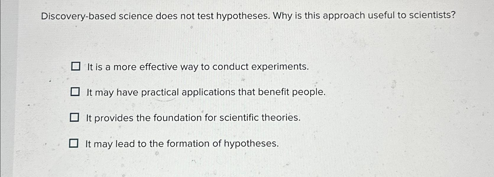 Solved Discovery-based science does not test hypotheses. Why | Chegg.com