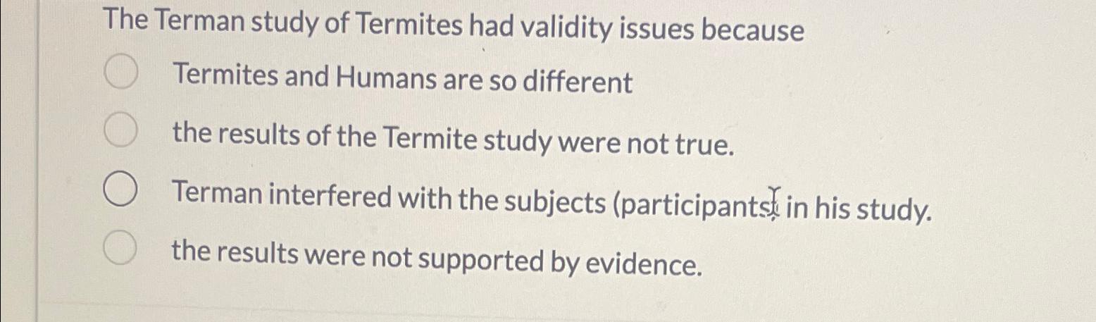 Solved The Terman study of Termites had validity issues | Chegg.com