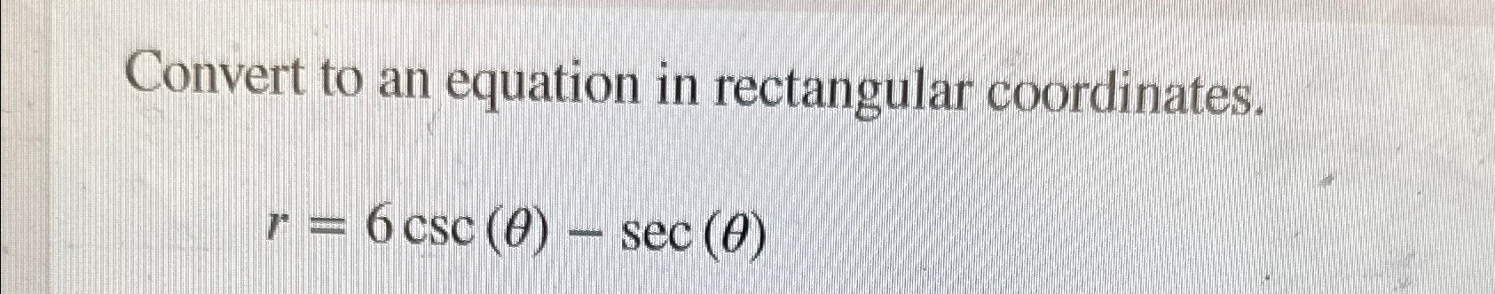 Solved Convert to an equation in rectangular | Chegg.com