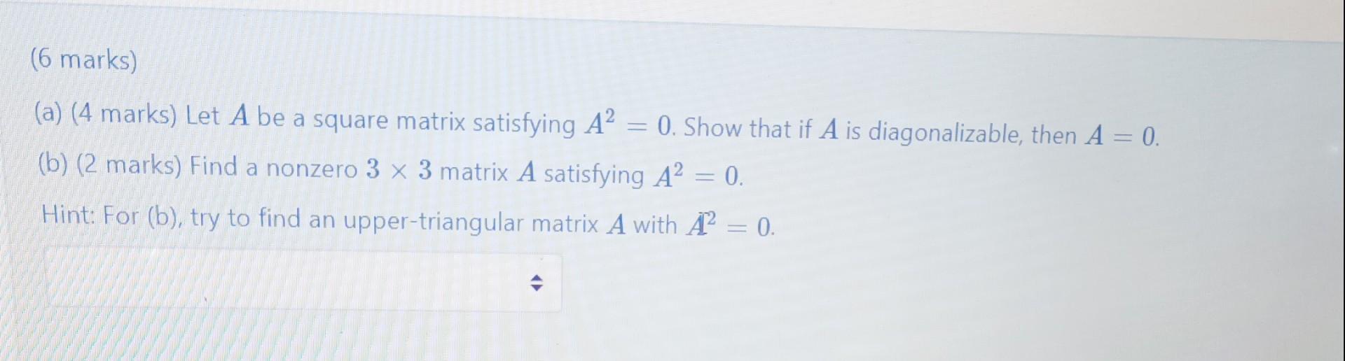 Solved (a) (4 marks) Let A be a square matrix satisfying | Chegg.com