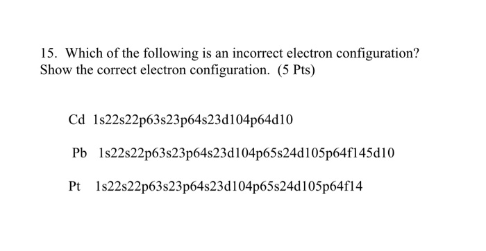 Solved 15. Which of the following is an incorrect electron | Chegg.com