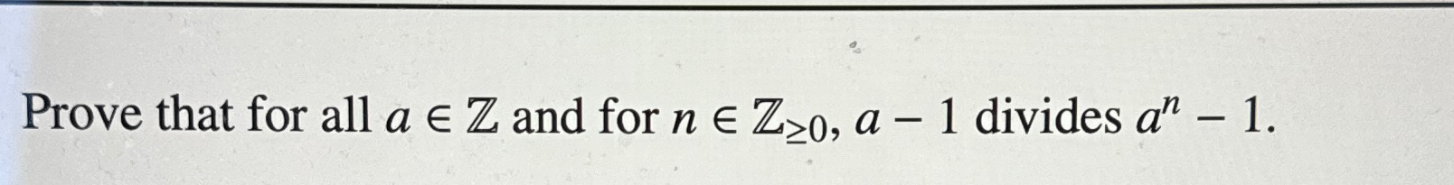 Solved Prove that for all ainZ and for ninZ?≥0,a-1 ﻿divides | Chegg.com