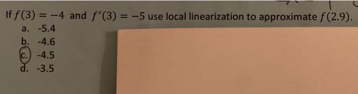 Solved - If f(3) = -4 and f'(3) = -5 use local linearization | Chegg.com