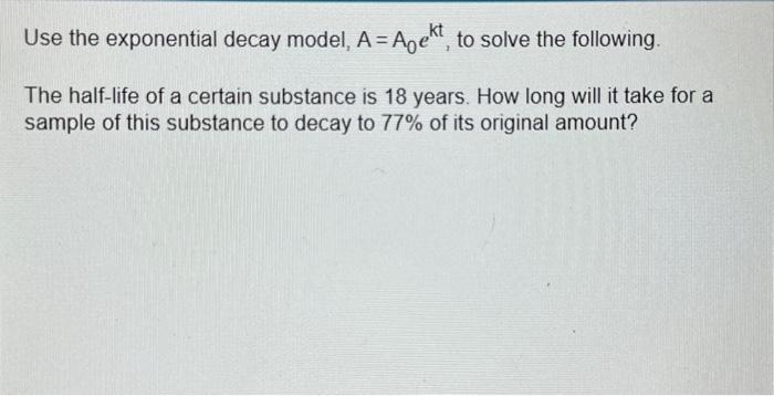 Solved Use the exponential decay model, A=A0eKt, to solve | Chegg.com