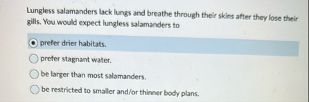 Solved Lungless salamanders lack lungs and breathe through | Chegg.com
