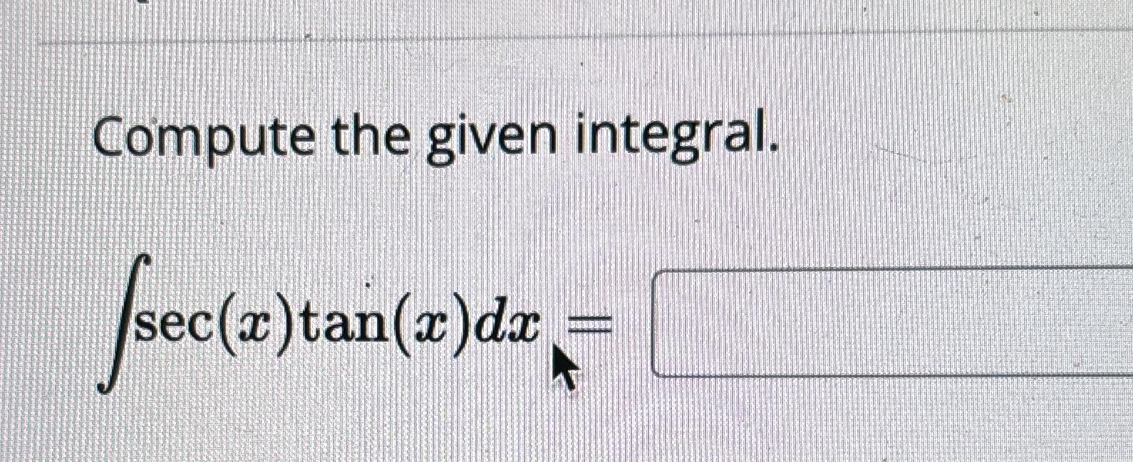 Solved Compute the given integral.∫﻿﻿sec(x)tan(x)dx= | Chegg.com
