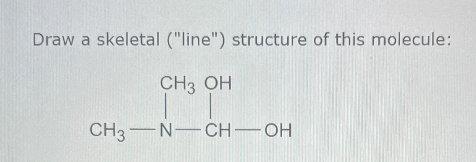 Solved Draw a skeletal ("line") ﻿structure of this molecule: | Chegg.com