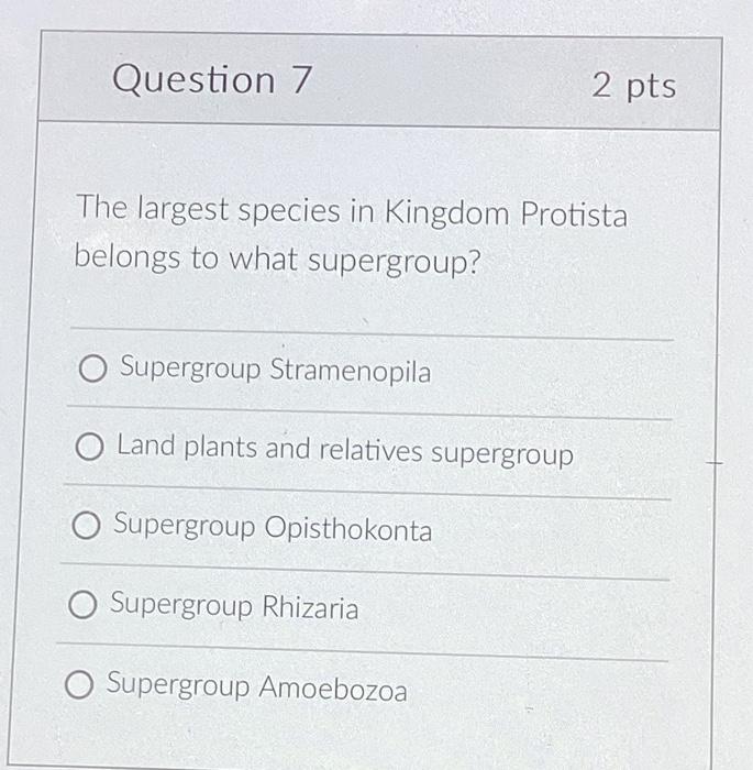 Solved Question 7 The largest species in Kingdom Protista | Chegg.com