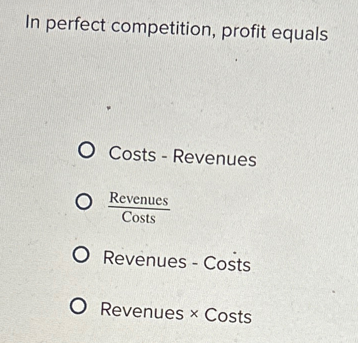 Solved In perfect competition, profit equalsCosts - | Chegg.com