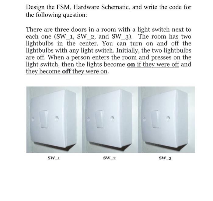 Solved Design the FSM, Hardware Schematic, and write the | Chegg.com