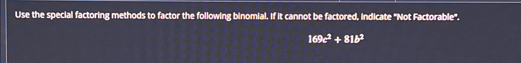 Solved Use the special factoring methods to factor the | Chegg.com
