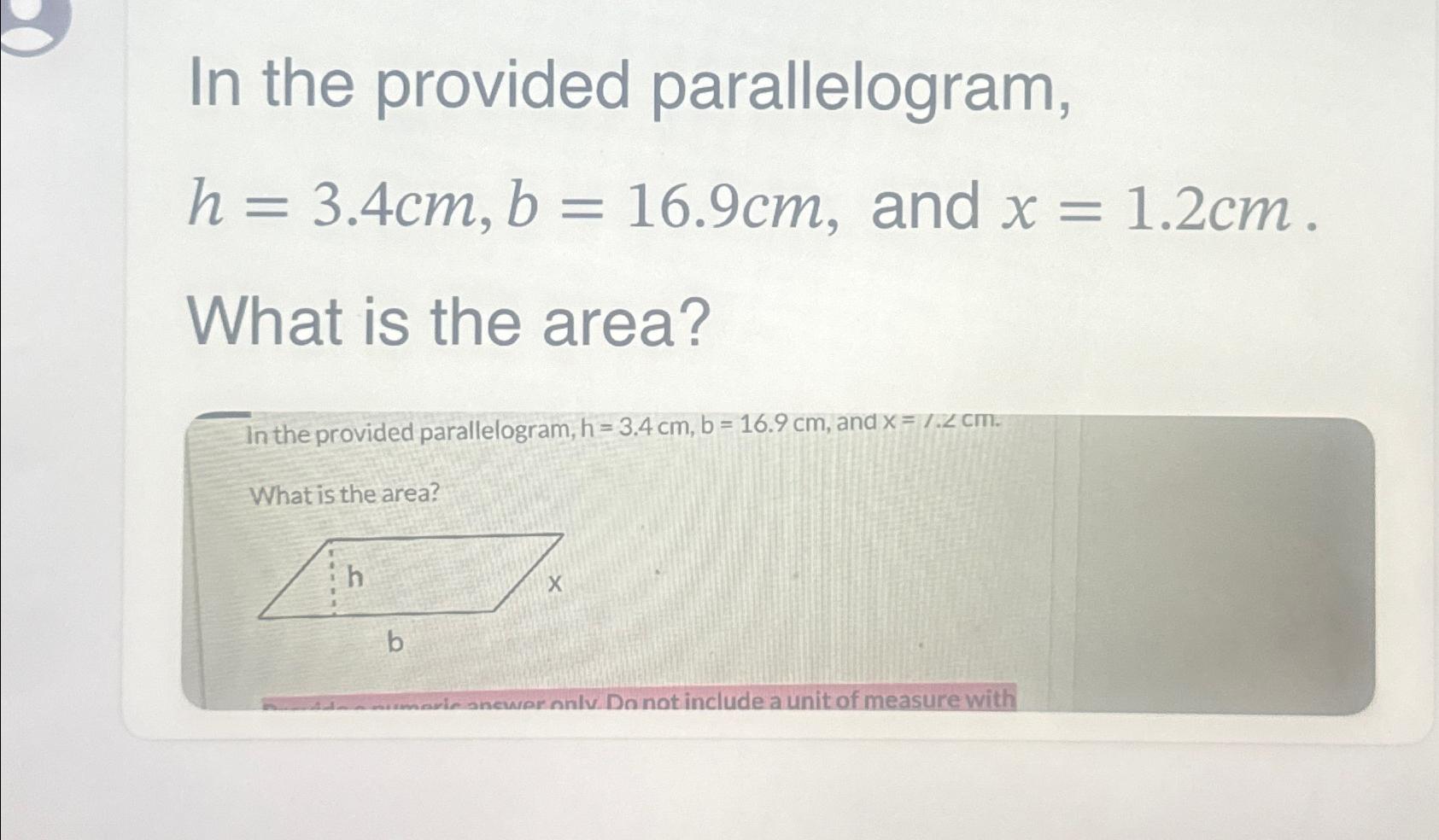 Solved In the provided parallelogram, h=3.4cm,b=16.9cm, ﻿and | Chegg.com