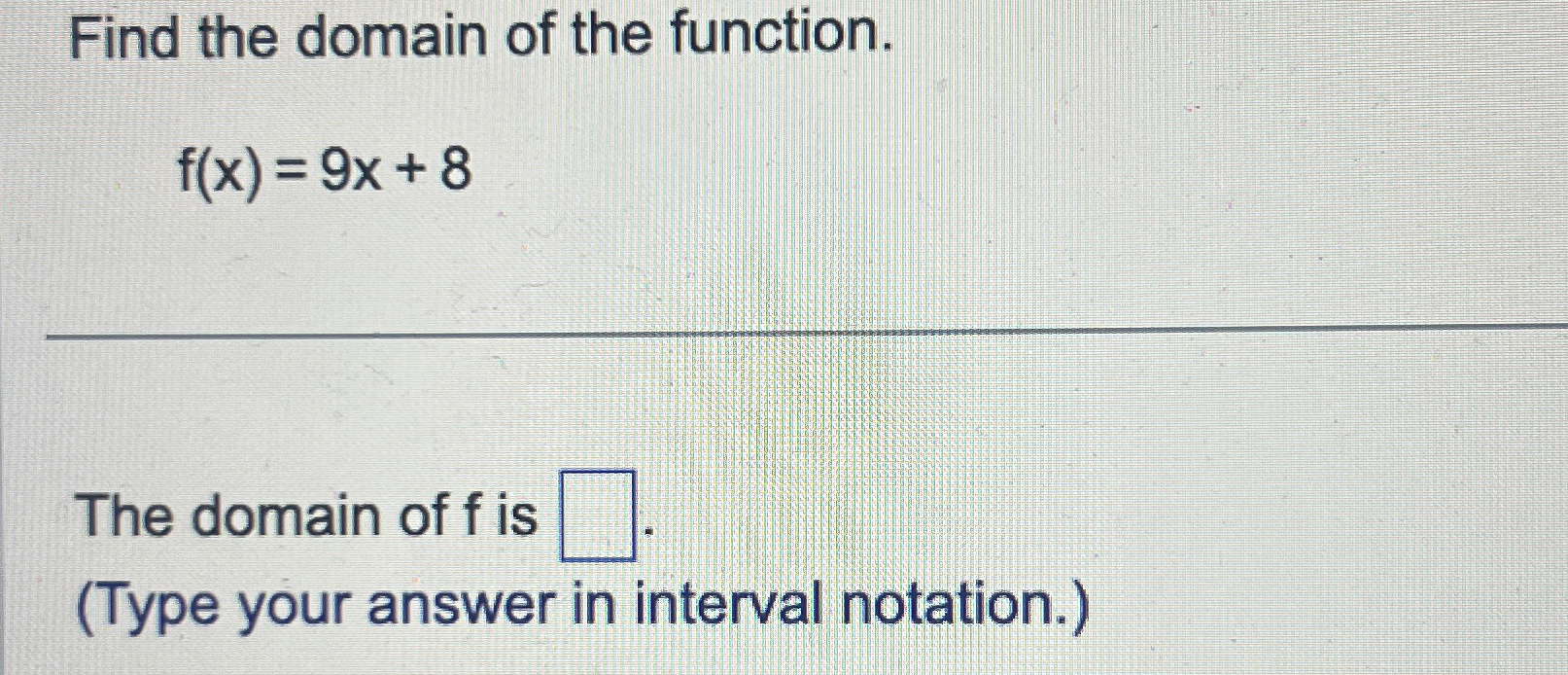 Solved Find the domain of the function.f(x)=9x+8The domain | Chegg.com