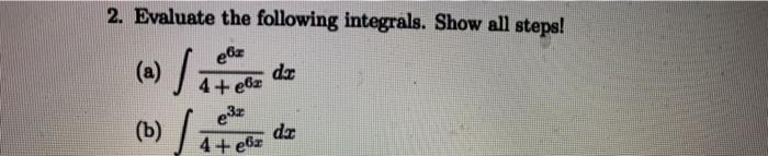 Solved 2. Evaluate the following integrals. Show all steps! | Chegg.com