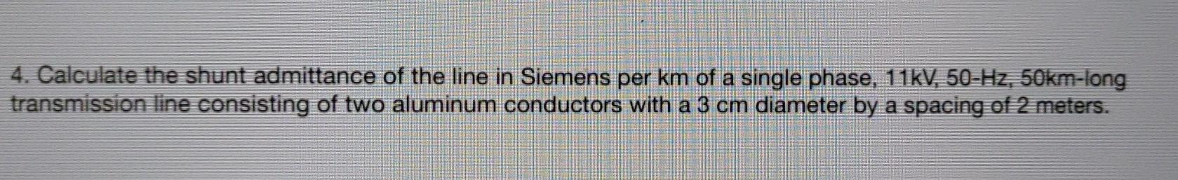Solved 4. Calculate the shunt admittance of the line in | Chegg.com