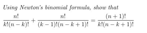 Solved Using Newton's binomial formula, show that | Chegg.com