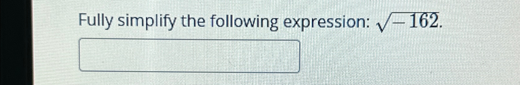 Solved Fully simplify the following expression: -1622. | Chegg.com