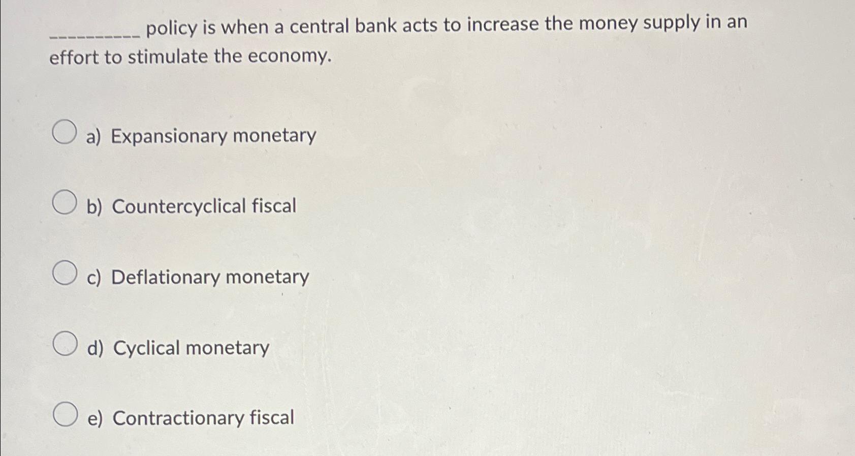 Solved policy is when a central bank acts to increase the | Chegg.com