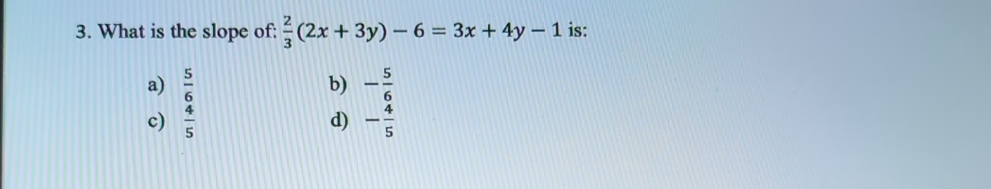 What is the slope of: 23(2x+3y)-6=3x+4y-1 | Chegg.com