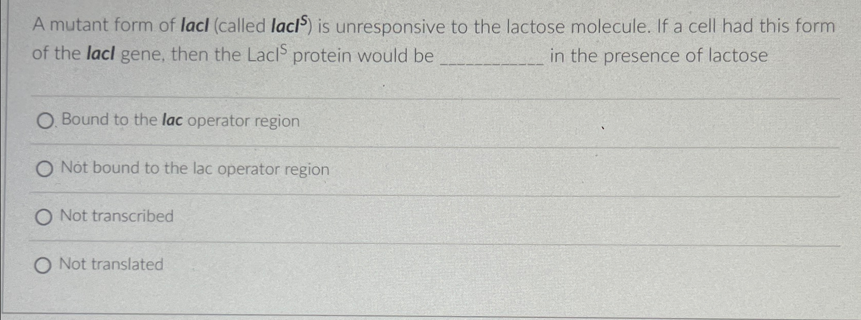 Solved of the lacl gene, then the LaclS ﻿protein would bein | Chegg.com