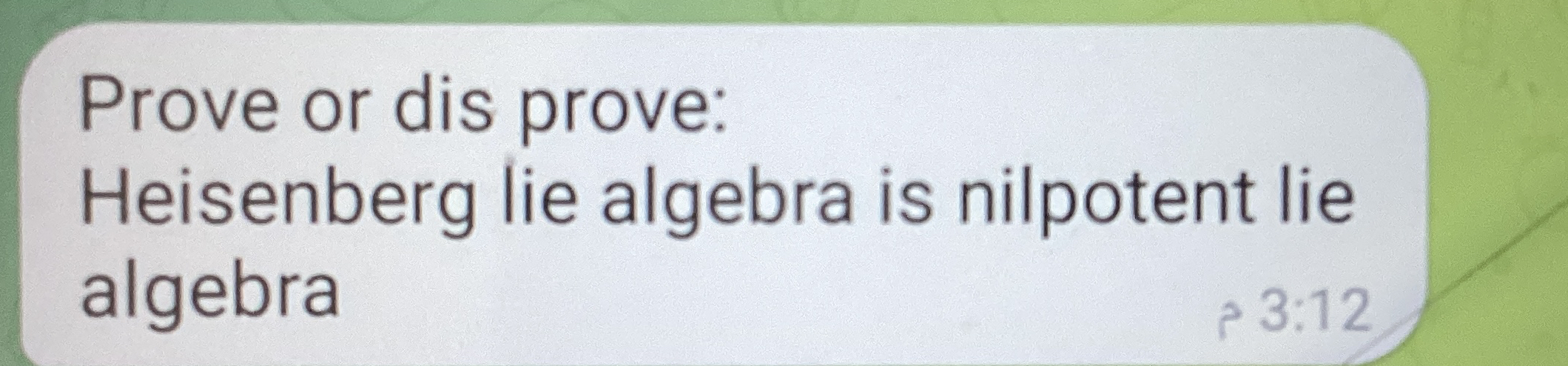 Solved Prove or dis prove: Heisenberg lie algebra is | Chegg.com