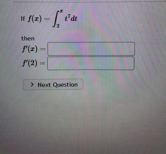 Solved \\[ f(x)=\\int_{2}^{x} t^{7} d t \\] then \\[ | Chegg.com