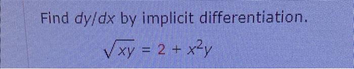 Solved Find dy/dx by implicit differentiation. xy=2+x2y | Chegg.com
