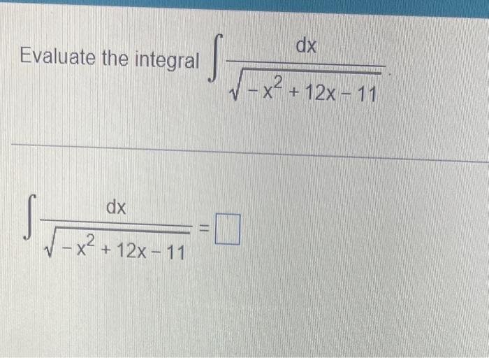 Solved Evaluate the integral ∫−x2+12x−11dx | Chegg.com