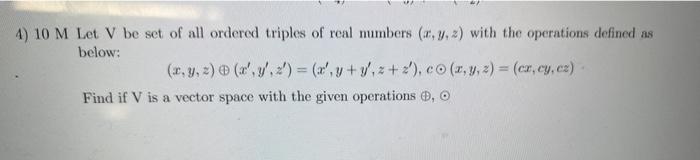 Solved 4) 10M Let V be set of all ordered triples of real | Chegg.com